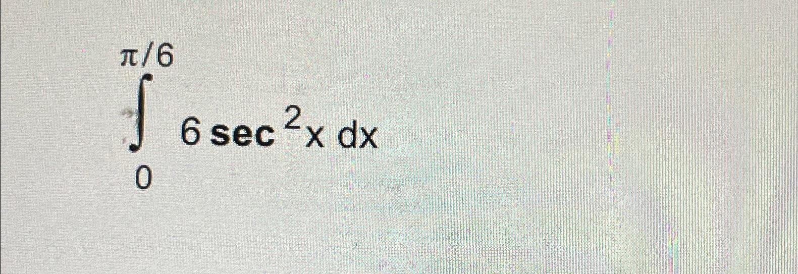 Solved ∫0π66sec2xdx | Chegg.com