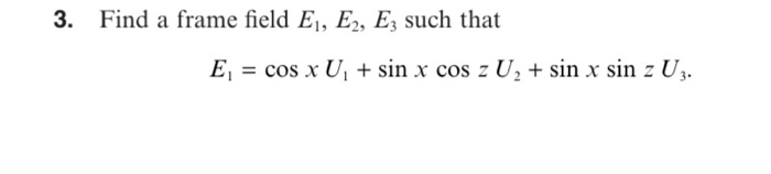 Solved 3. Find a frame field E1, E2, E3 such that E = cos x | Chegg.com
