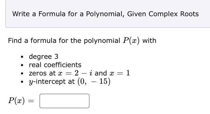 Solved Write a Formula for a Polynomial, Given Complex Roots | Chegg.com