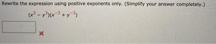 Solved Rewrite the expression using positive exponents only. | Chegg.com
