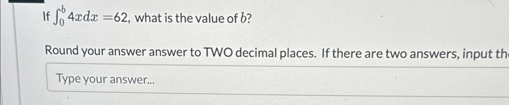 Solved If ∫0b4xdx=62, ﻿what is the value of b?Round your | Chegg.com