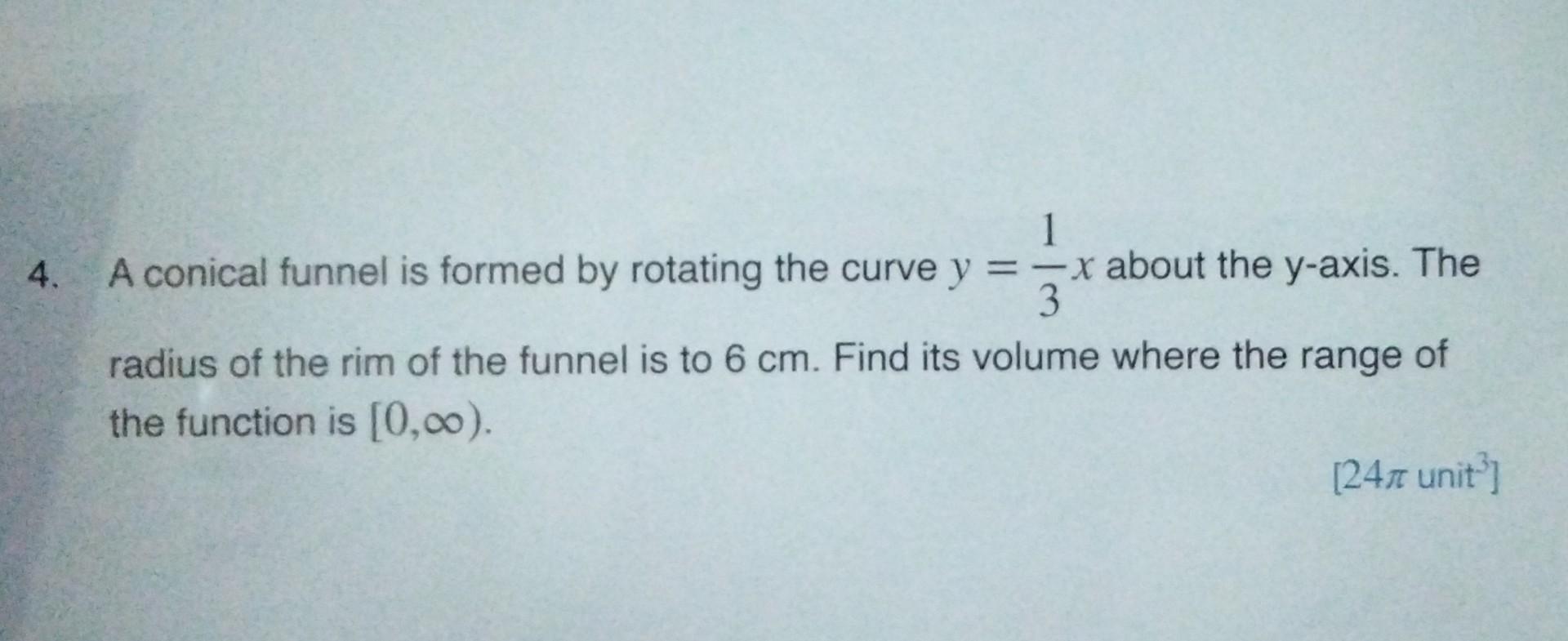 Solved 4. A conical funnel is formed by rotating the curve | Chegg.com