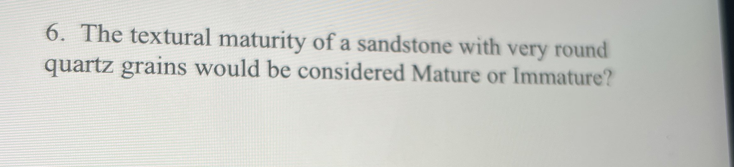 Solved The textural maturity of a sandstone with very round | Chegg.com