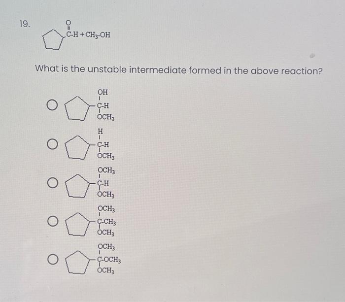 Solved 19. C-H+CH₂-OH What is the unstable intermediate | Chegg.com