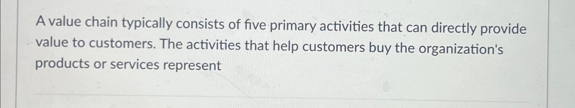 Solved A value chain typically consists of five primary | Chegg.com