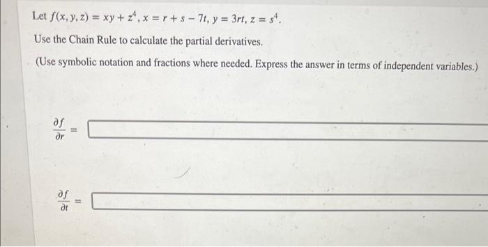 Solved Let f(x,y,z)=xy+z4,x=r+s−7t,y=3rt,z=s4. Use the Chain | Chegg.com