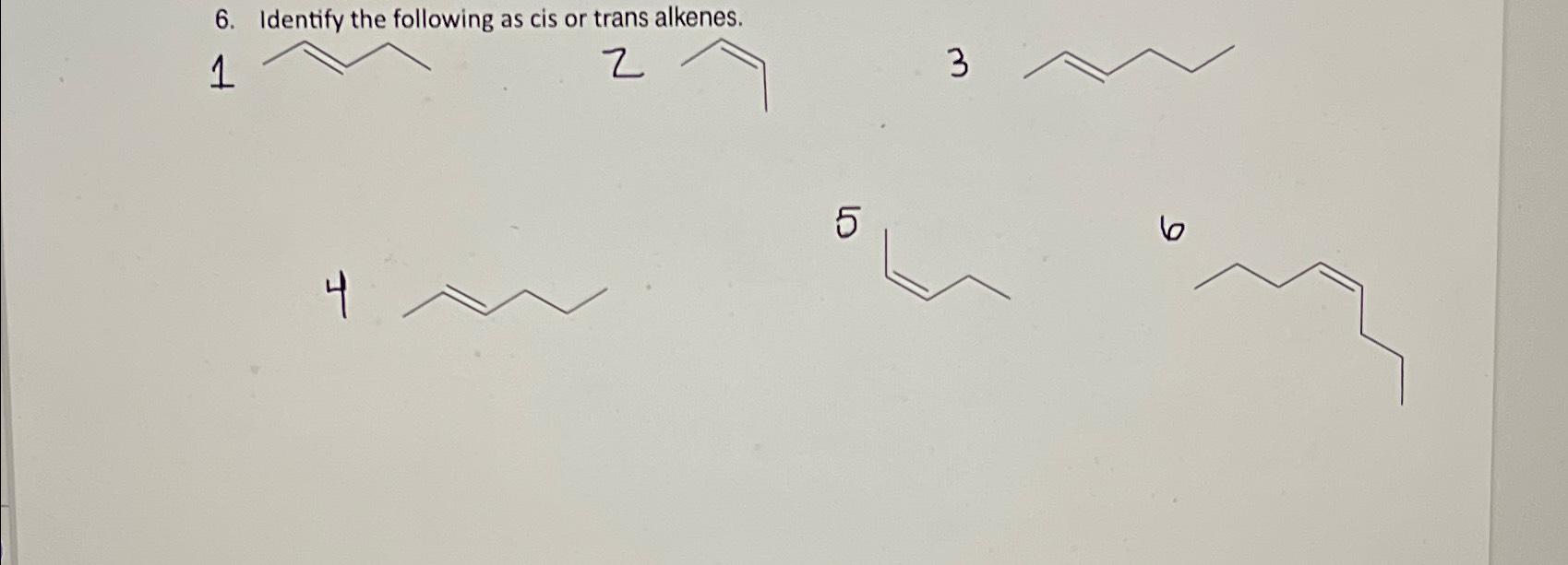 Solved Identify the following as cis or trans alkenes. | Chegg.com