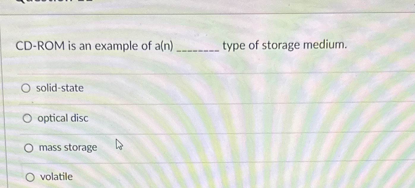 Solved CD-ROM is an example of a(n) q, ﻿type of storage | Chegg.com