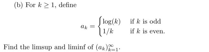 Solved (b) For k≥1, define ak={log(k)1/k if k is odd if k | Chegg.com
