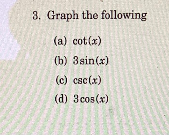 Solved 3. Graph the following (a) cot(x) (b) 3sin(x) (c) | Chegg.com
