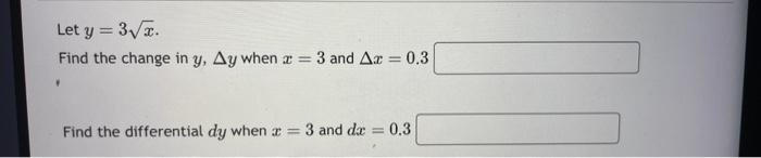 Solved Let y=3x. Find the change in y,Δy when x=3 and Δx=0.3 | Chegg.com