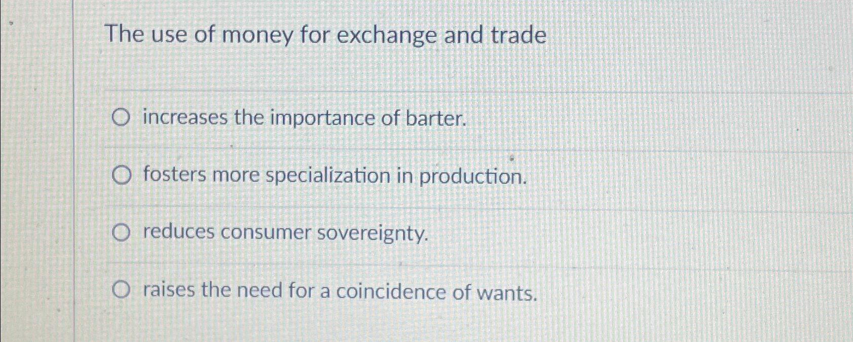Solved The use of money for exchange and tradeincreases the | Chegg.com
