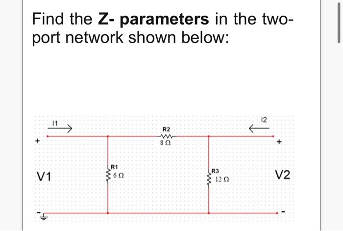 Solved Find the Z- parameters in the twoport network shown | Chegg.com