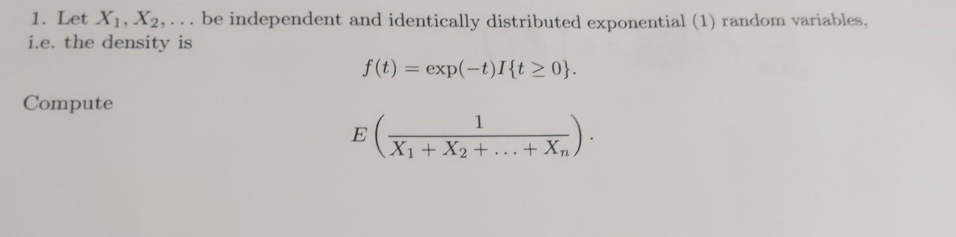 Solved 1. Let X1,X2,… be independent and identically | Chegg.com