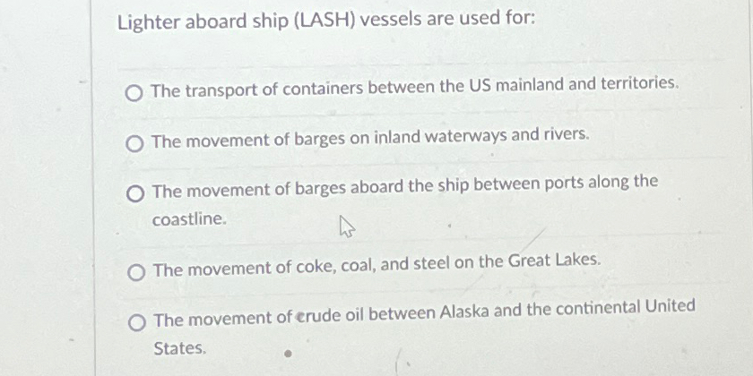Solved Lighter aboard ship (LASH) ﻿vessels are used for:The | Chegg.com