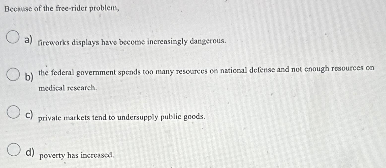 Solved Because of the free-rider problem,a) ﻿fireworks | Chegg.com