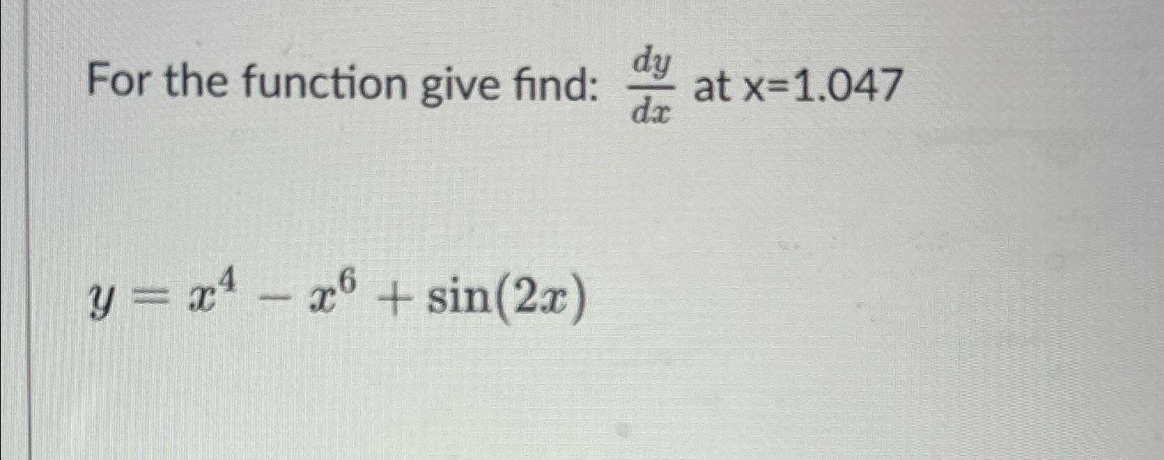 Solved For the function give find: dydx ﻿at | Chegg.com