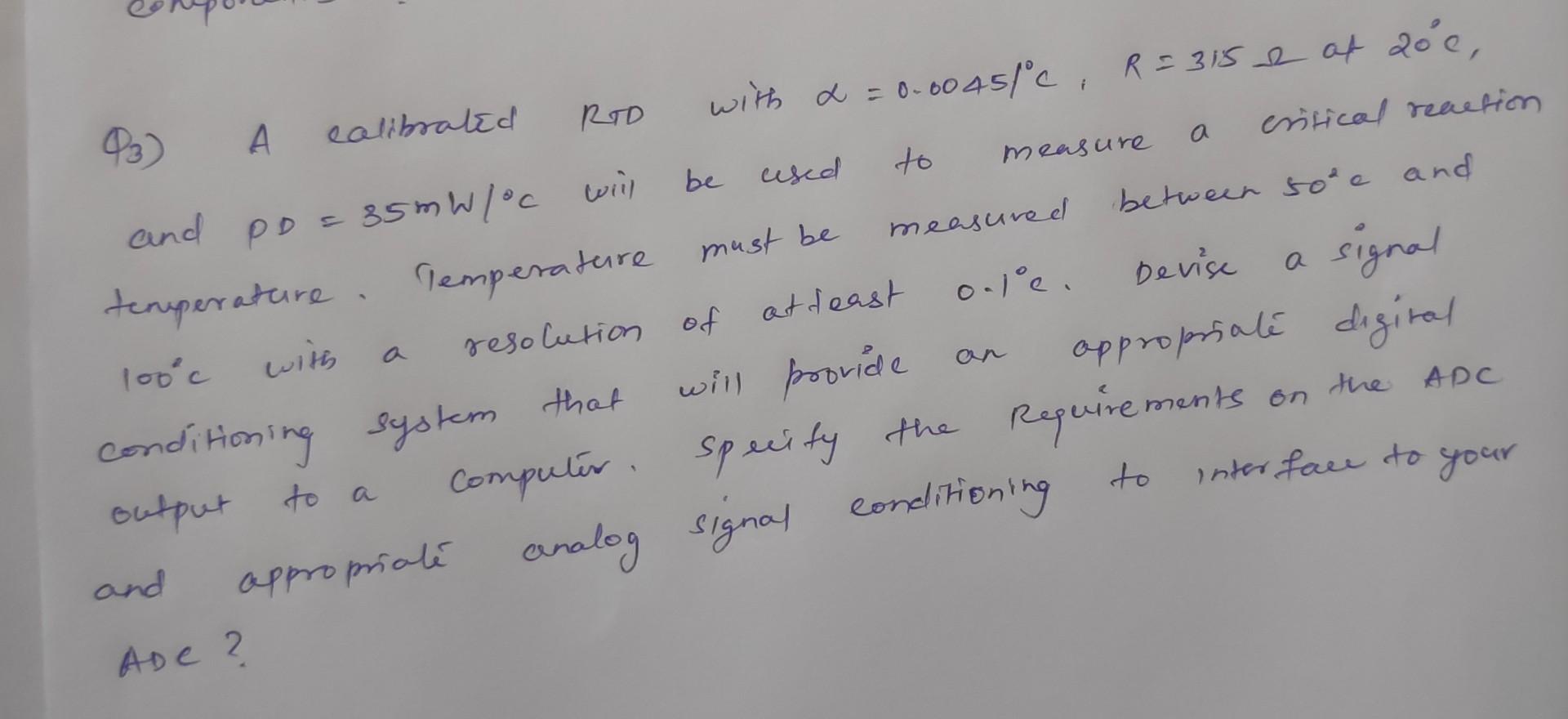 Solved Q3) A ealibraled RTD with α=0.00451∘C,R=315Ω at 20∘C, | Chegg.com
