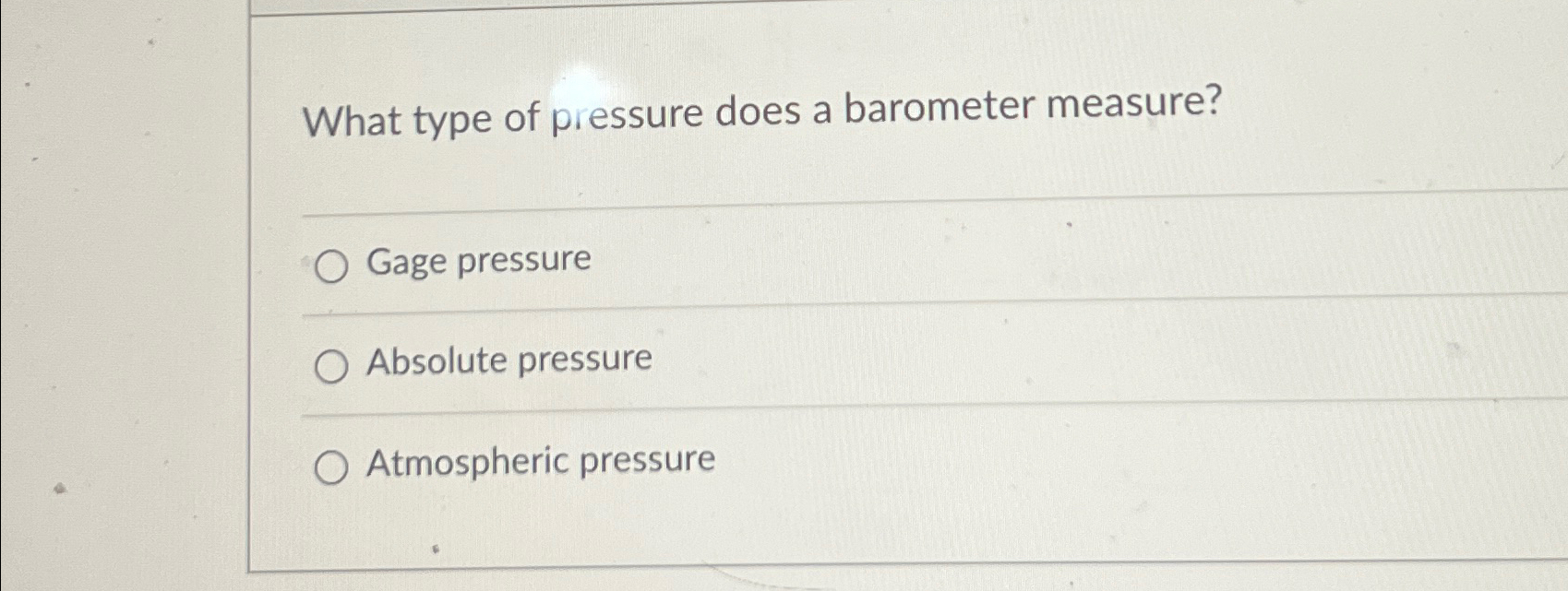 What type of pressure does a barometer measure?Gage | Chegg.com