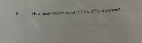 Solved How many oxygen atoms in 2.3×10-8g ﻿of oxygen? | Chegg.com