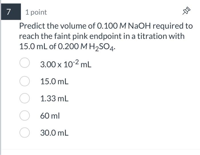 Solved 7 1 point Predict the volume of 0.100 M NaOH required | Chegg.com