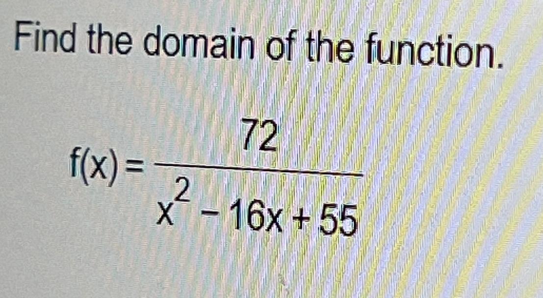 Solved Find the domain of the function.f(x)=72x2-16x+55 | Chegg.com