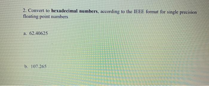 Solved 2. Convert to hexadecimal numbers, according to the | Chegg.com