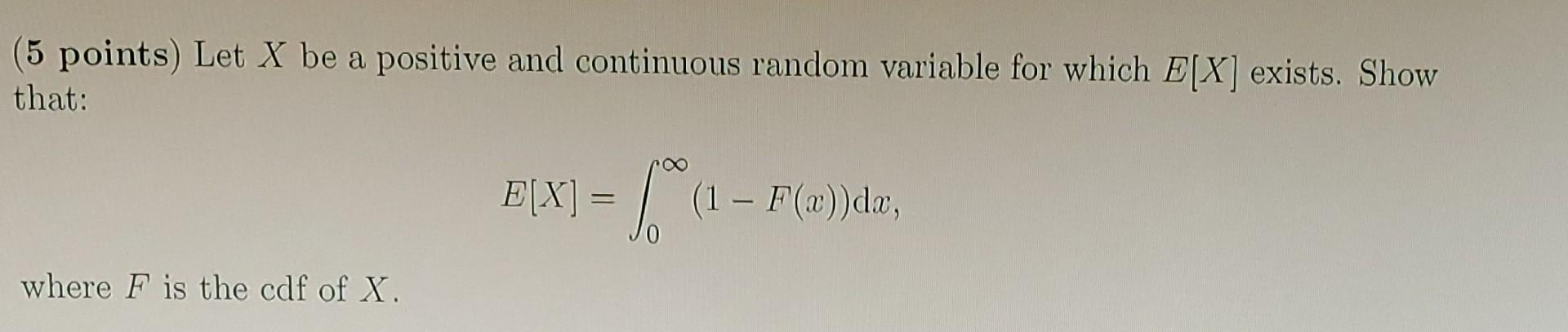 Solved (5 points) Let X be a positive and continuous random | Chegg.com