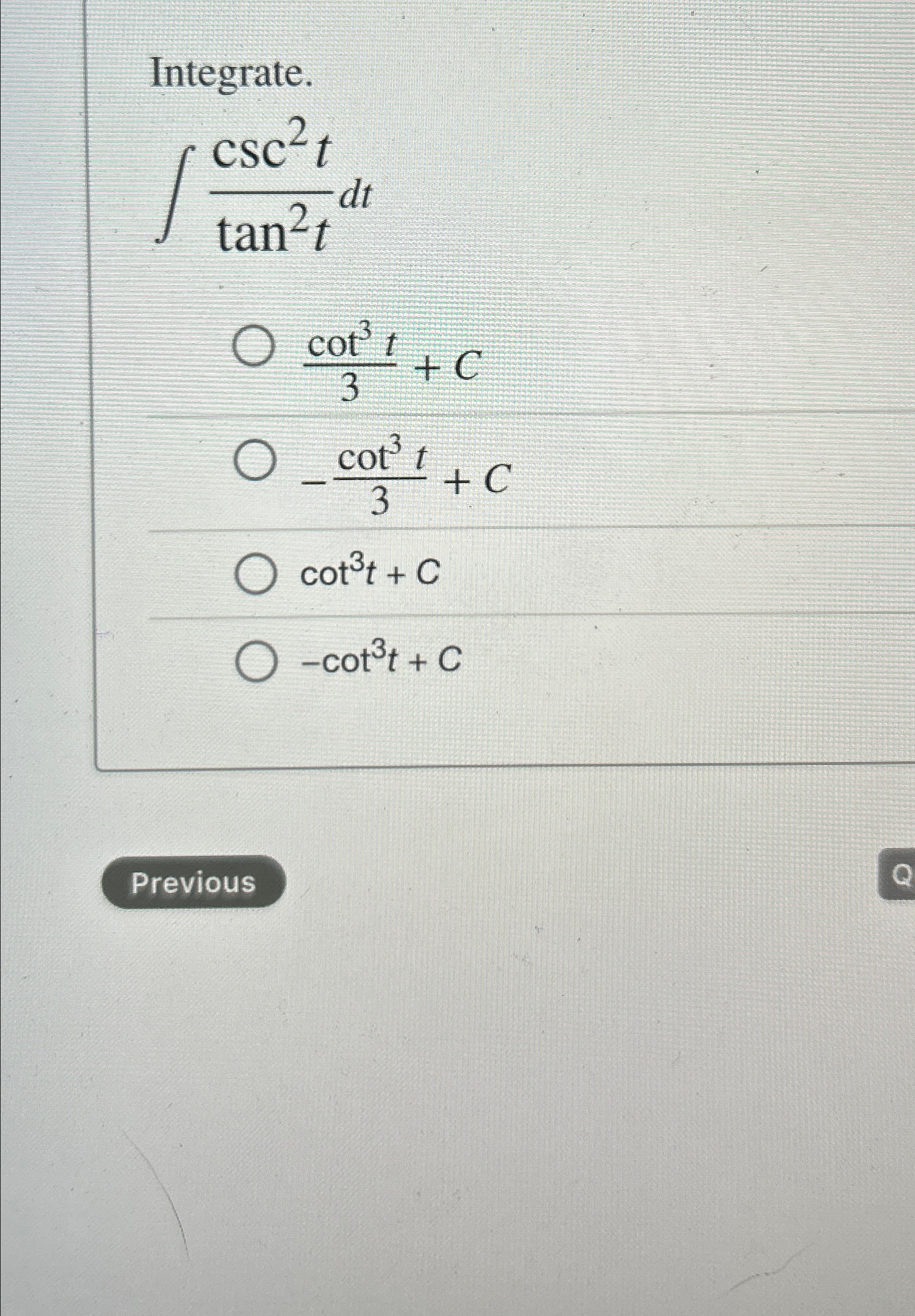 Solved Integrate.∫﻿﻿csc2ttan2tdtcot3t3+C-cot3t3+Ccot3t+C-cot | Chegg.com