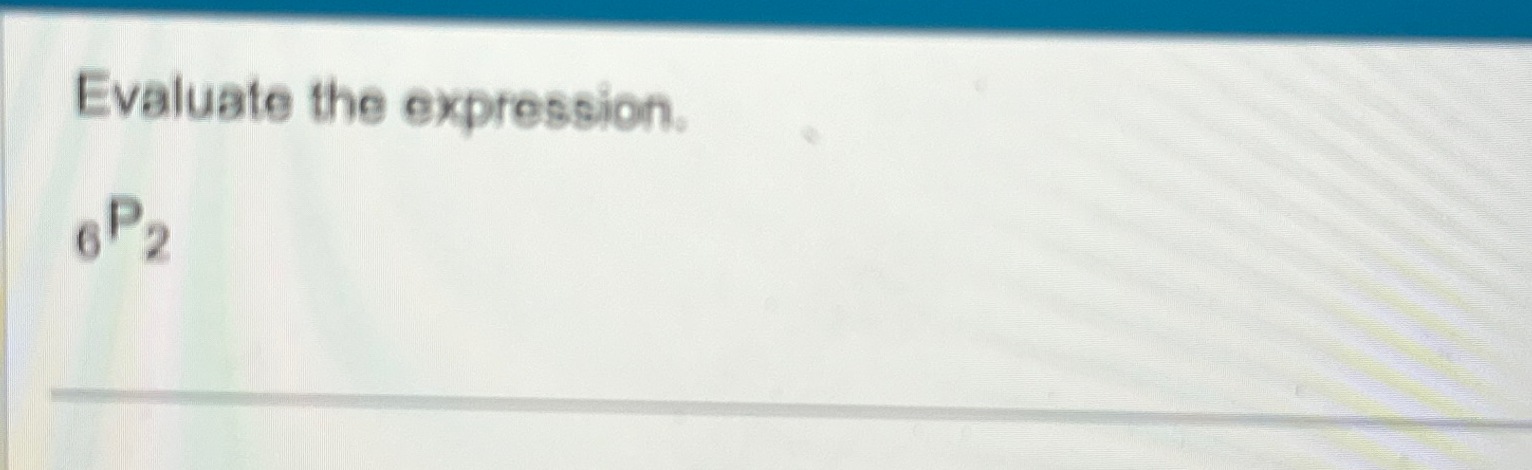 Solved Evaluate the expression.?6P2 | Chegg.com
