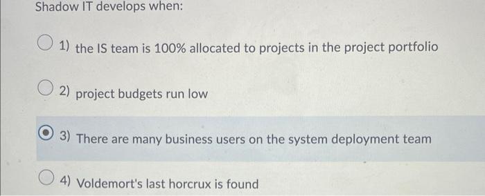 Solved Shadow IT develops when: 1) the IS team is 100% | Chegg.com