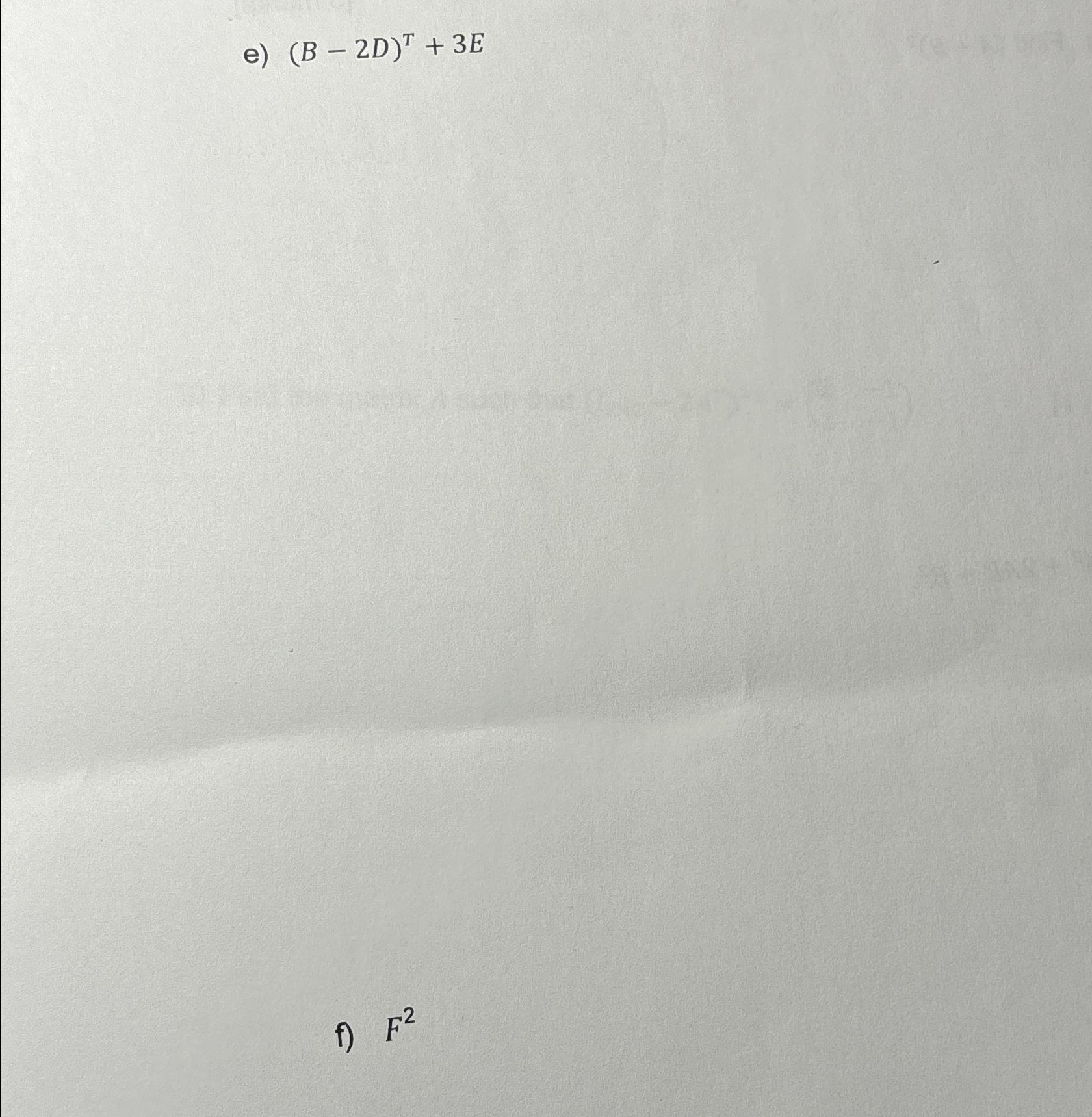 Solved e) (B-2D)T+3Ef) F2 | Chegg.com