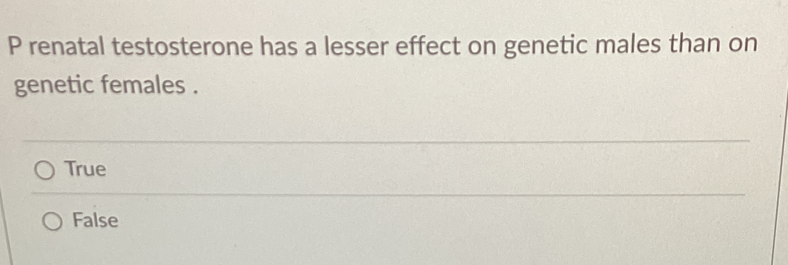 Solved Prenatal testosterone has a lesser effect on genetic | Chegg.com