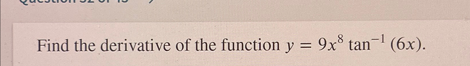 Solved Find the derivative of the function y=9x8tan-1(6x). | Chegg.com
