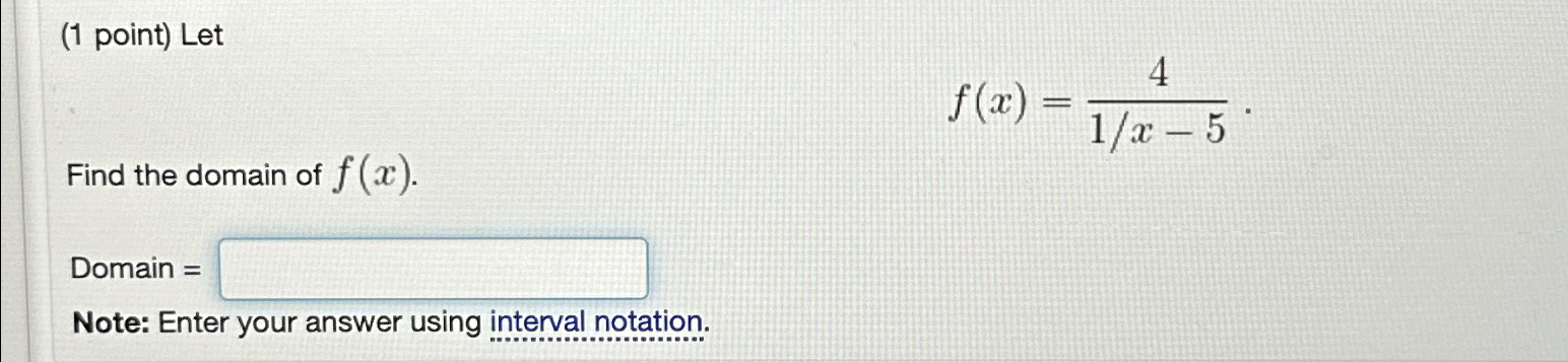 Solved (1 ﻿point) ﻿Letf(x)=41x-5Find the domain of | Chegg.com