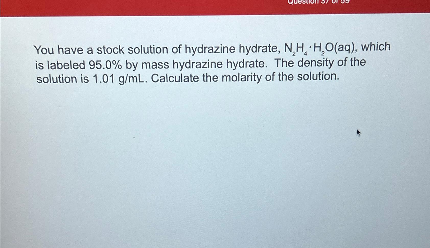 Solved You have a stock solution of hydrazine hydrate, | Chegg.com