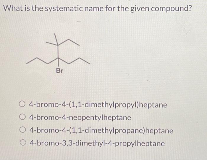Solved What is the systematic name for the given compound? | Chegg.com
