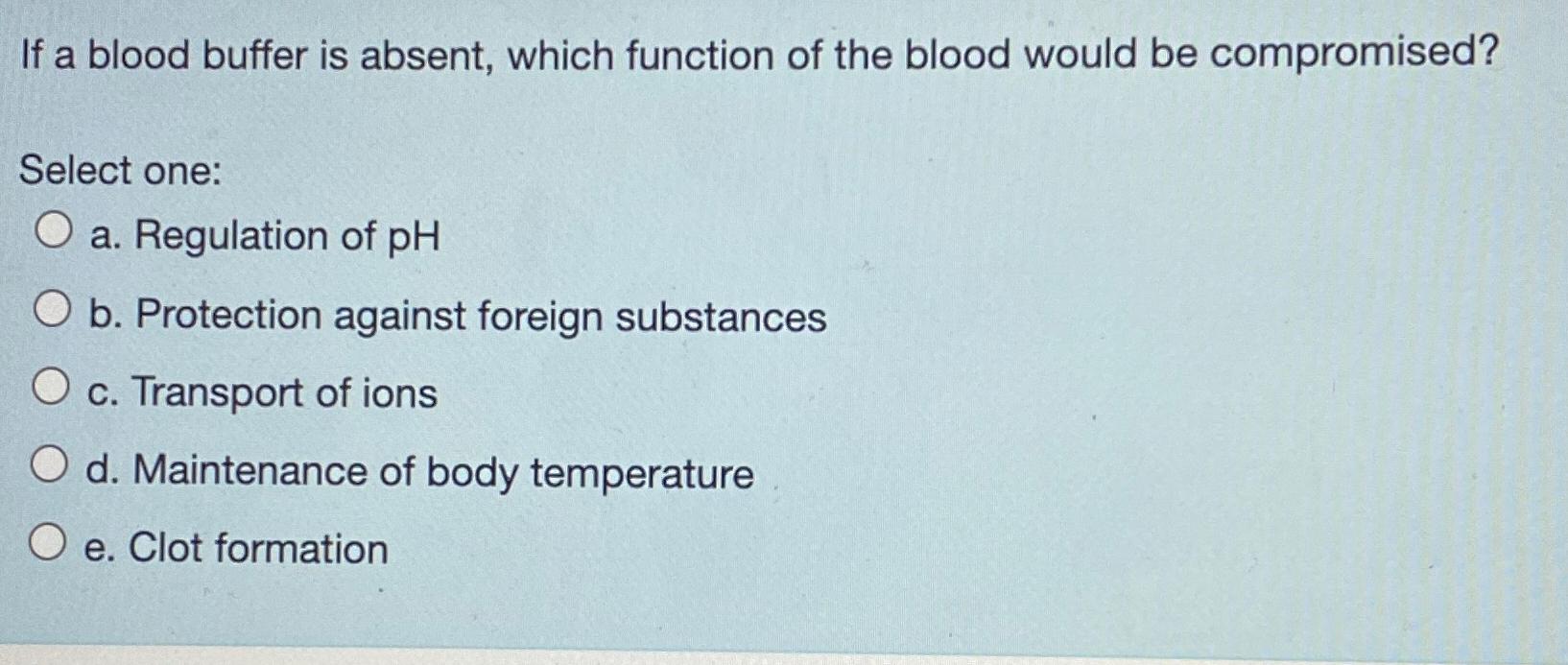 Solved If a blood buffer is absent, ﻿which function of the | Chegg.com