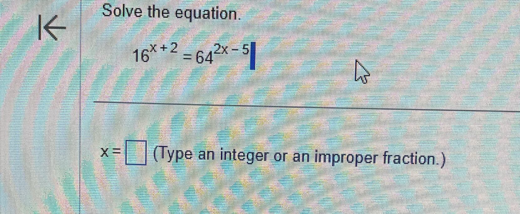 Solved Solve the equation.16x+2=642x-5x= (Type an integer | Chegg.com