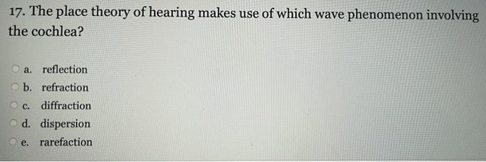 Solved 17. The place theory of hearing makes use of which | Chegg.com