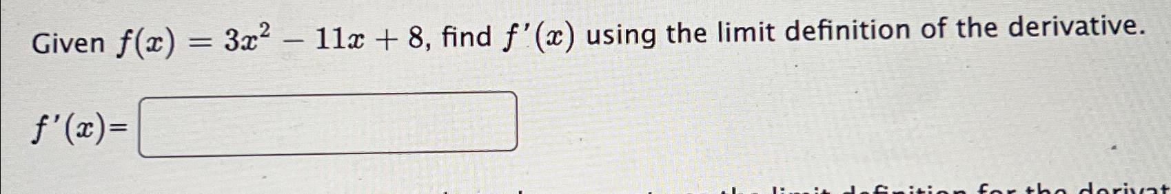 Solved Given f(x)=3x2-11x+8, ﻿find f'(x) ﻿using the limit | Chegg.com