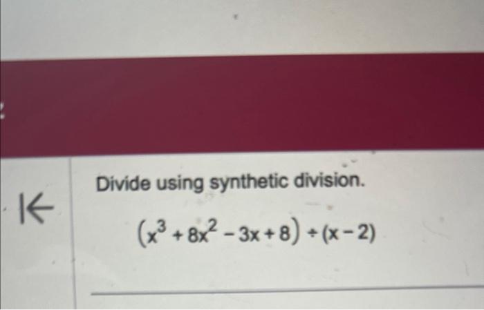 Solved Divide using synthetic division. (x3+8x2−3x+8)÷(x−2) | Chegg.com