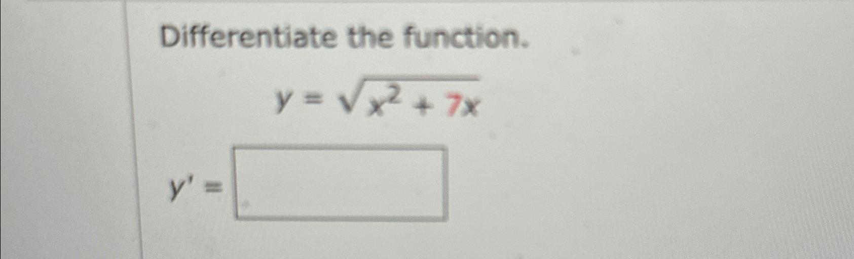 Solved Differentiate the function.y=x2+7x2 | Chegg.com