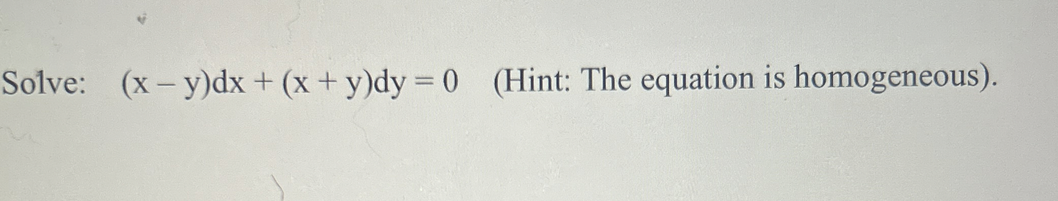 How to solve Solve: ,(x-y)dx+(x+y)dy=0, (Hint: The | Chegg.com