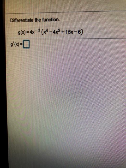 Solved Differentiate the function. g(x)= 4x-> (x - 4x2 + | Chegg.com
