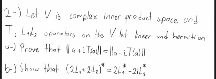 Solved 2-) Let v is complex inner product space and IT, Leta | Chegg.com Solved 2-) Let v is complex inner product space and IT, Leta | Chegg.com