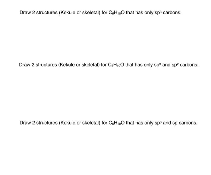 Solved Draw 2 structures (Kekule or skeletal) for C6H10O | Chegg.com
