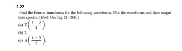 Solved 2.22 Find the Fourier transforms for the following | Chegg.com