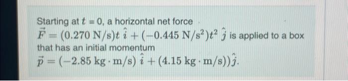 Solved Starting at t=0, a horizontal net force F=(0.270 | Chegg.com