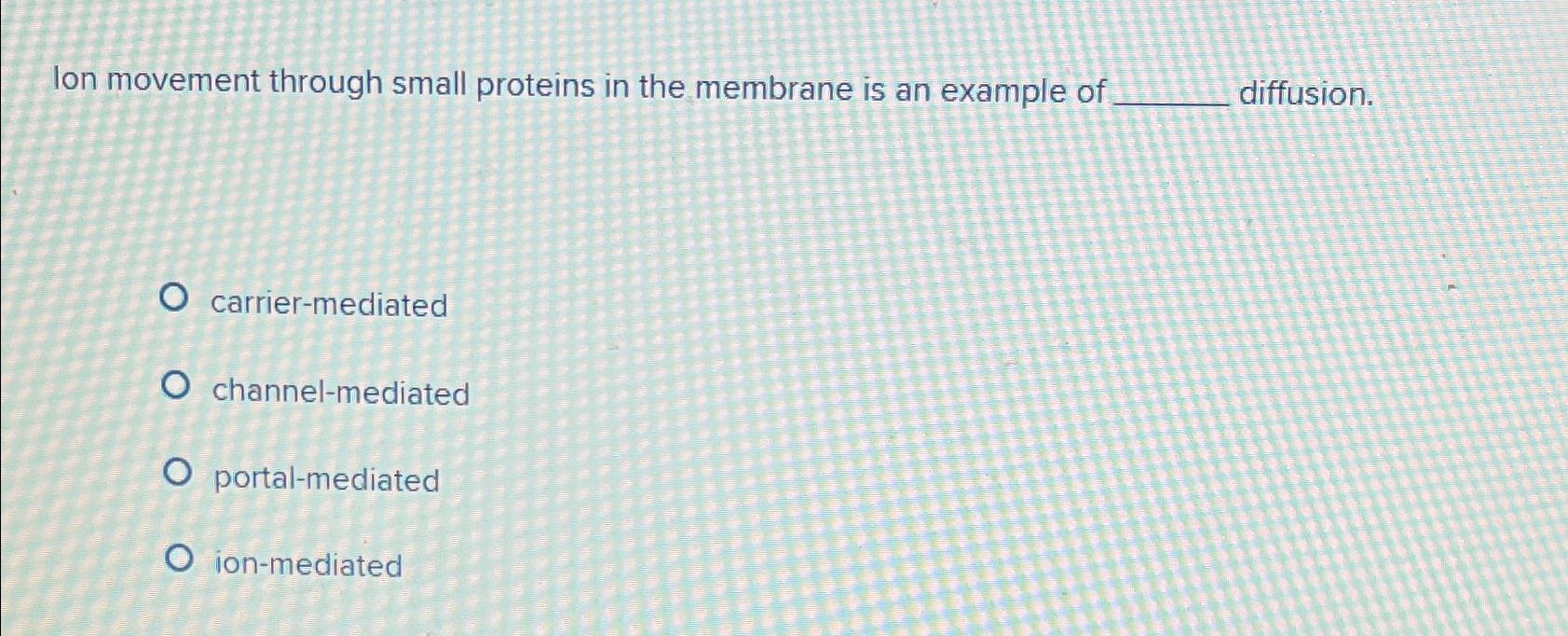 Solved Ion movement through small proteins in the membrane | Chegg.com